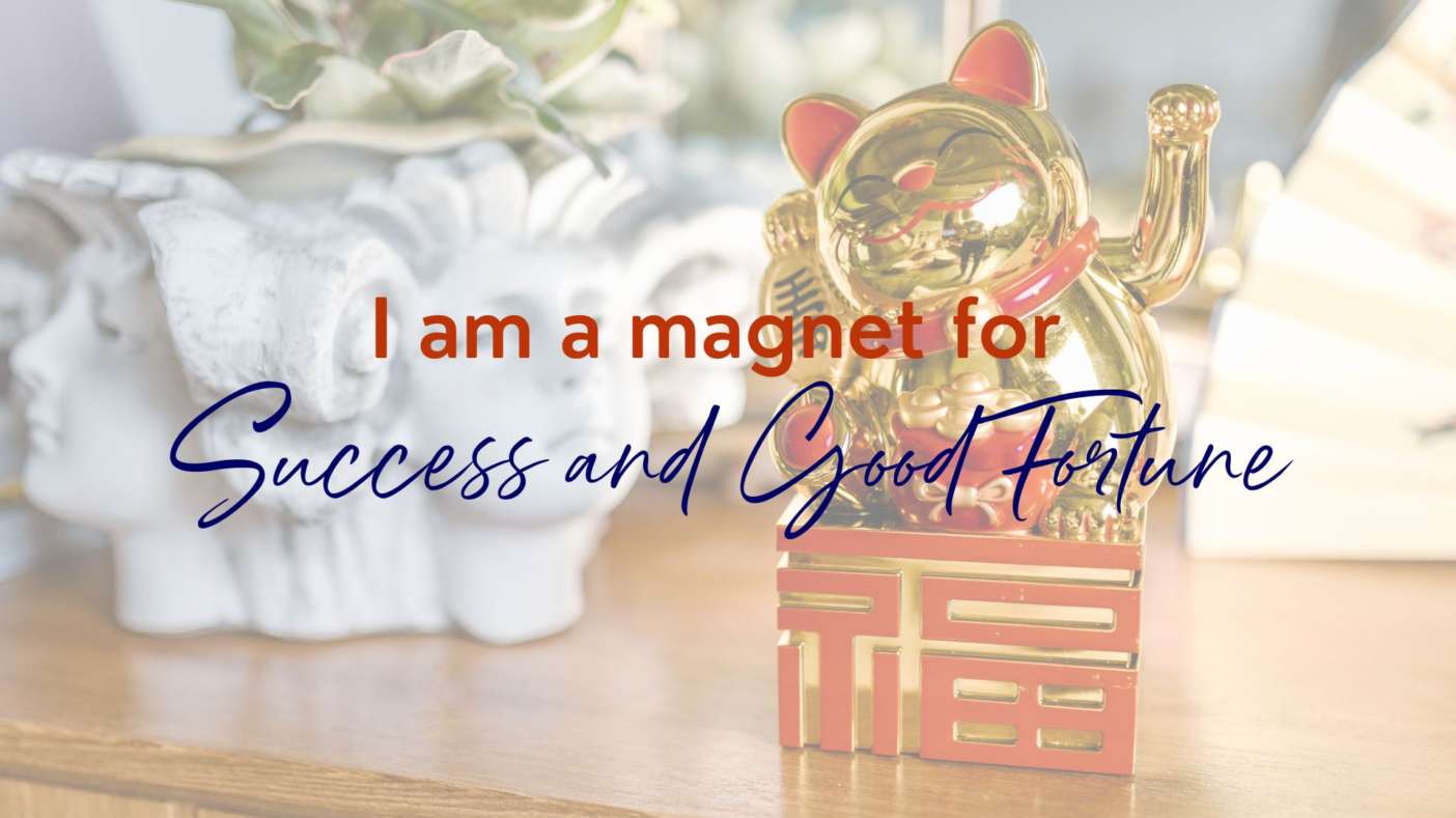 I am a magnet for success and good fortune
