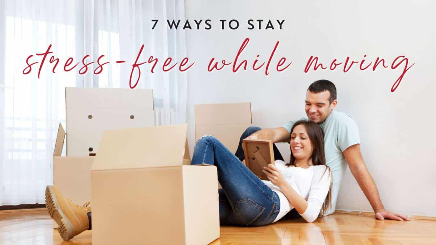 #7 Ways to Stay Stress-Free While Moving - Stress, Stress Management