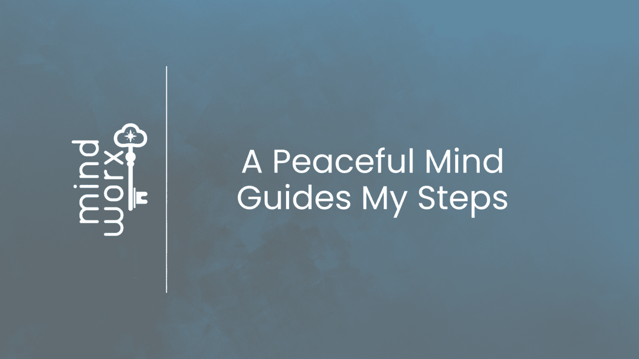 A peaceful mind guides my steps
